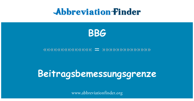 BBG significa Beitragsbemessungsgrenze - Beitragsbemessungsgrenze BBG significa Beitragsbemessungsgrenze - Beitragsbemessungsgrenze