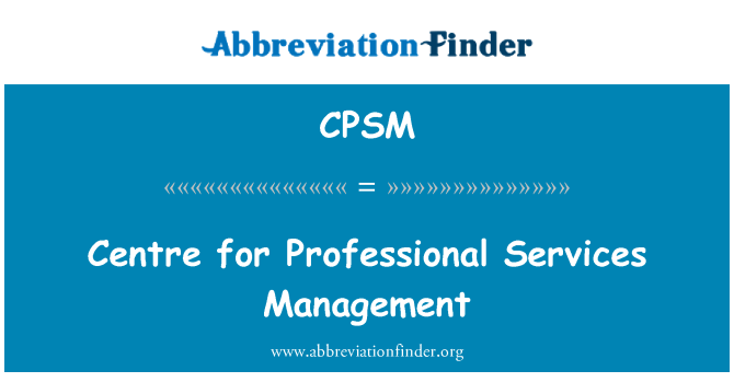 Cpsm Definition Centre For Professional Services Management