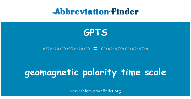 GPTS 定义: 地磁极性时间尺度 - geomagnetic polarity time scale GPTS 定义: 地磁极性时间尺度 - geomagnetic polarity time scale