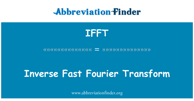 IFFT 代表 快速傅立叶反变换 - Inverse Fast Fourier Transform IFFT 代表 快速傅立叶反变换 - Inverse Fast Fourier Transform
