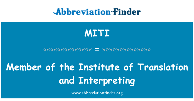 MITI 定义: 笔译和口译协会会员 - Member of the Institute of Translation and ... MITI 定义: 笔译和口译协会会员 - Member of the Institute of Translation and ...