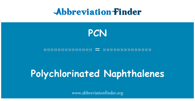 PCN는 Polychlorinated Naphthalenes - Polychlorinated Naphthalenes를 의미합니다. PCN는 Polychlorinated Naphthalenes - Polychlorinated Naphthalenes를 의미합니다.