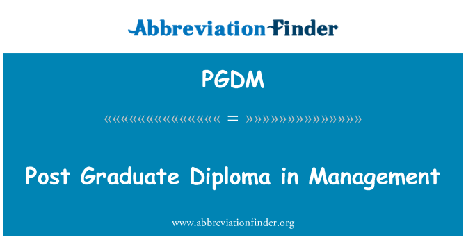PGDM Definition: Post Graduate Diploma in Management | Abbreviation Finder PGDM Definition: Post Graduate Diploma in Management | Abbreviation Finder