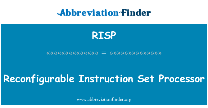 คำจำกัดความของ Risp ประมวลผลชุดคำสั่ง Reconfigurable Reconfigurable Instruction Set Processor