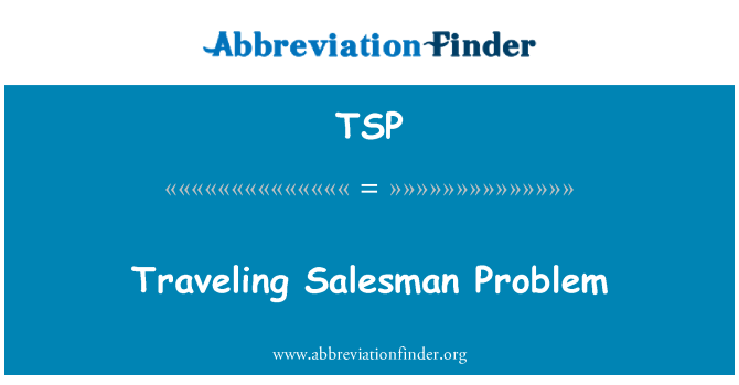 TSP là viết tắt của Vấn đề đi chào hàng - Traveling Salesman Problem TSP là viết tắt của Vấn đề đi chào hàng - Traveling Salesman Problem